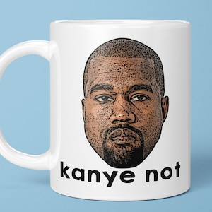 Kanye West Face Gift Mug Kanye Not Yeezy Gift Idea Kanye - Etsy