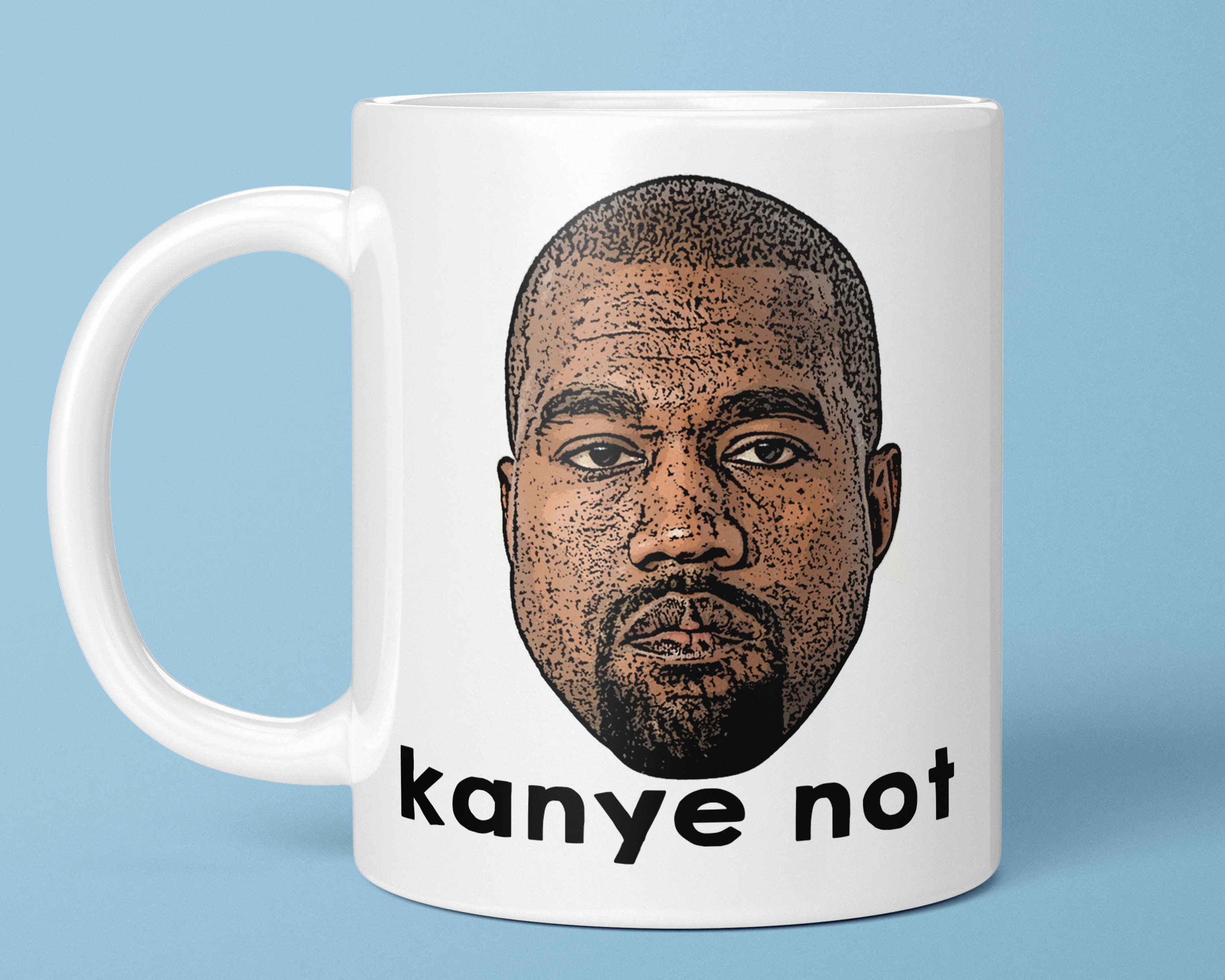 Kanye West Face Gift Mug Kanye Not Yeezy Gift Idea Kanye | Etsy