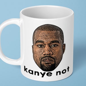Kanye West Face Gift Mug Kanye Not Yeezy Gift Idea Kanye - Etsy