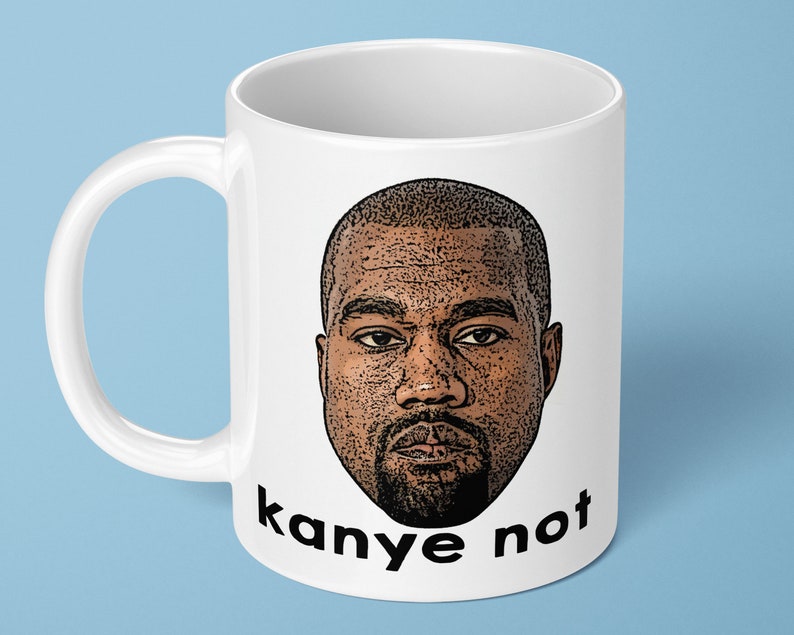 Kanye West Face Gift Mug Kanye Not Yeezy Gift Idea Kanye - Etsy