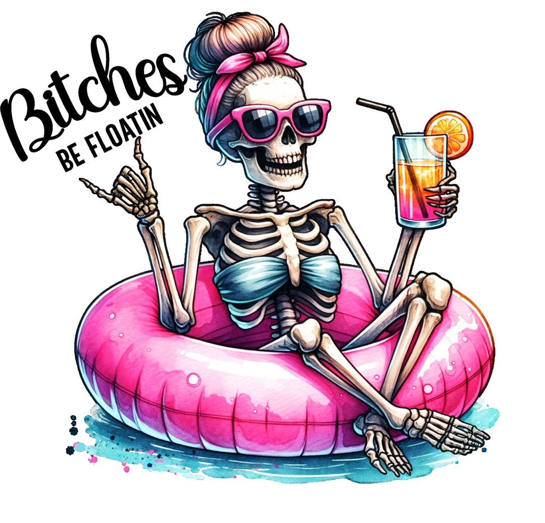 Bitches Be Floatin PNG, Woman Skeleton Pool Floaty, Adult, T-shirt Mug PNG, Stickers, T-shirt ...