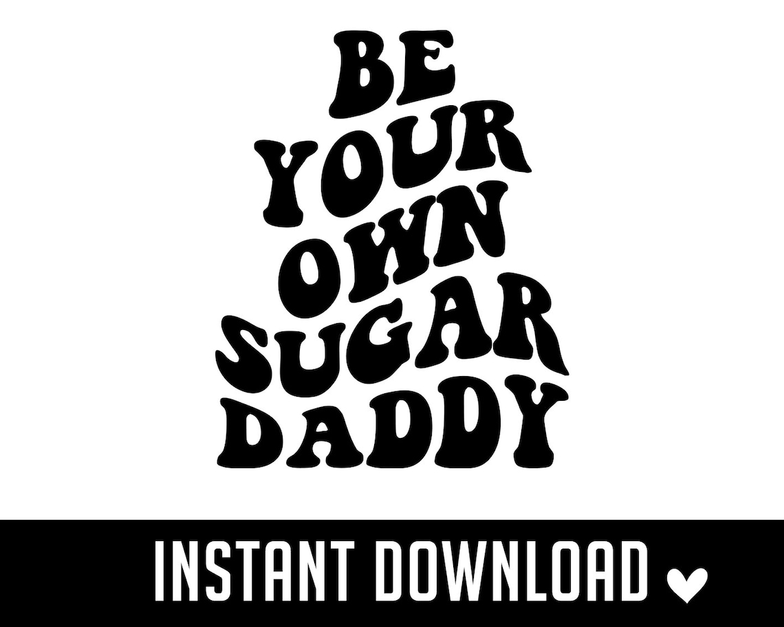 Be Your Own Sugar Daddy SVG Wavy Stacked Svg SVG Files for - Etsy