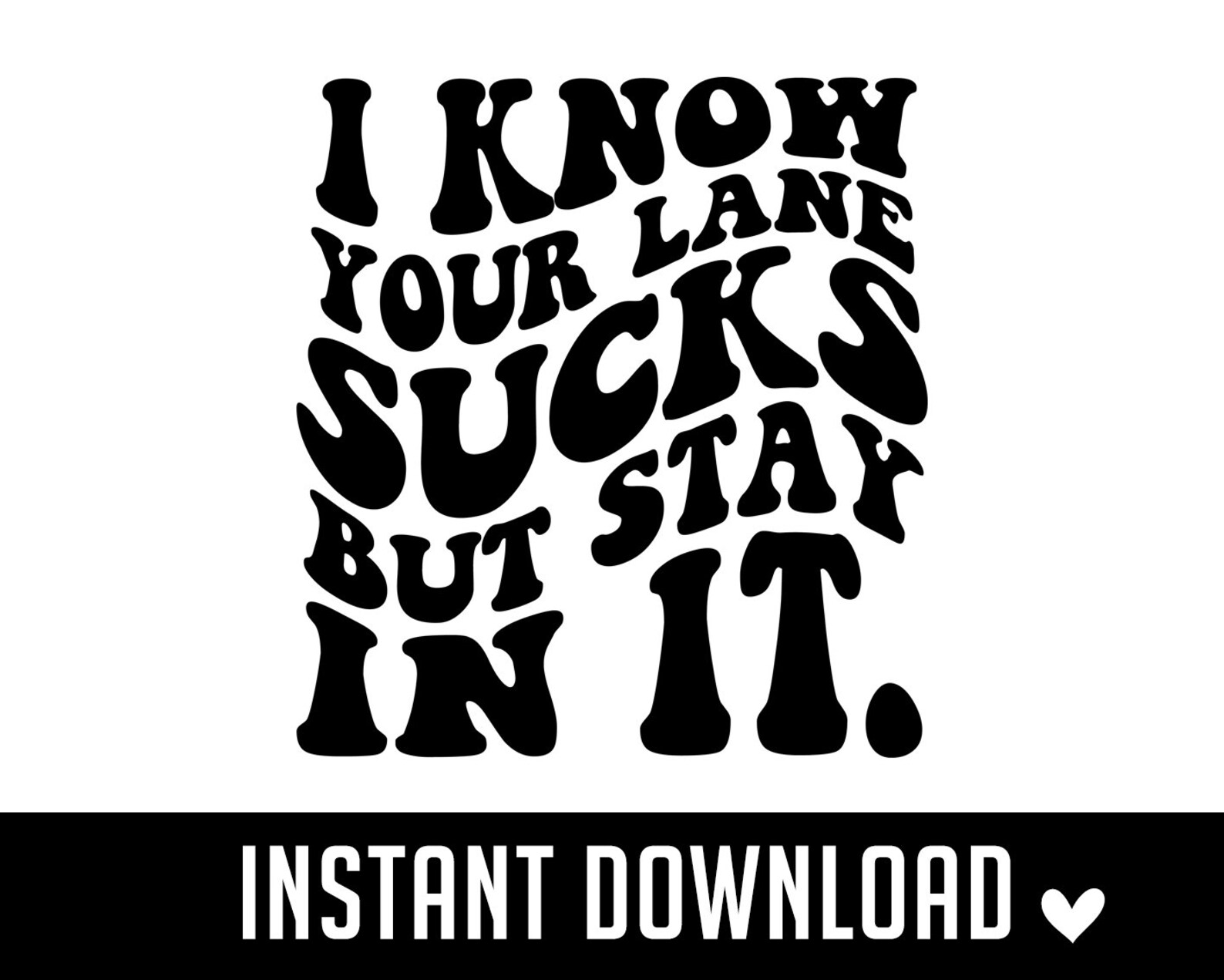I Know Your Lane Sucks but Stay in It SVG Let That Shit Go - Etsy