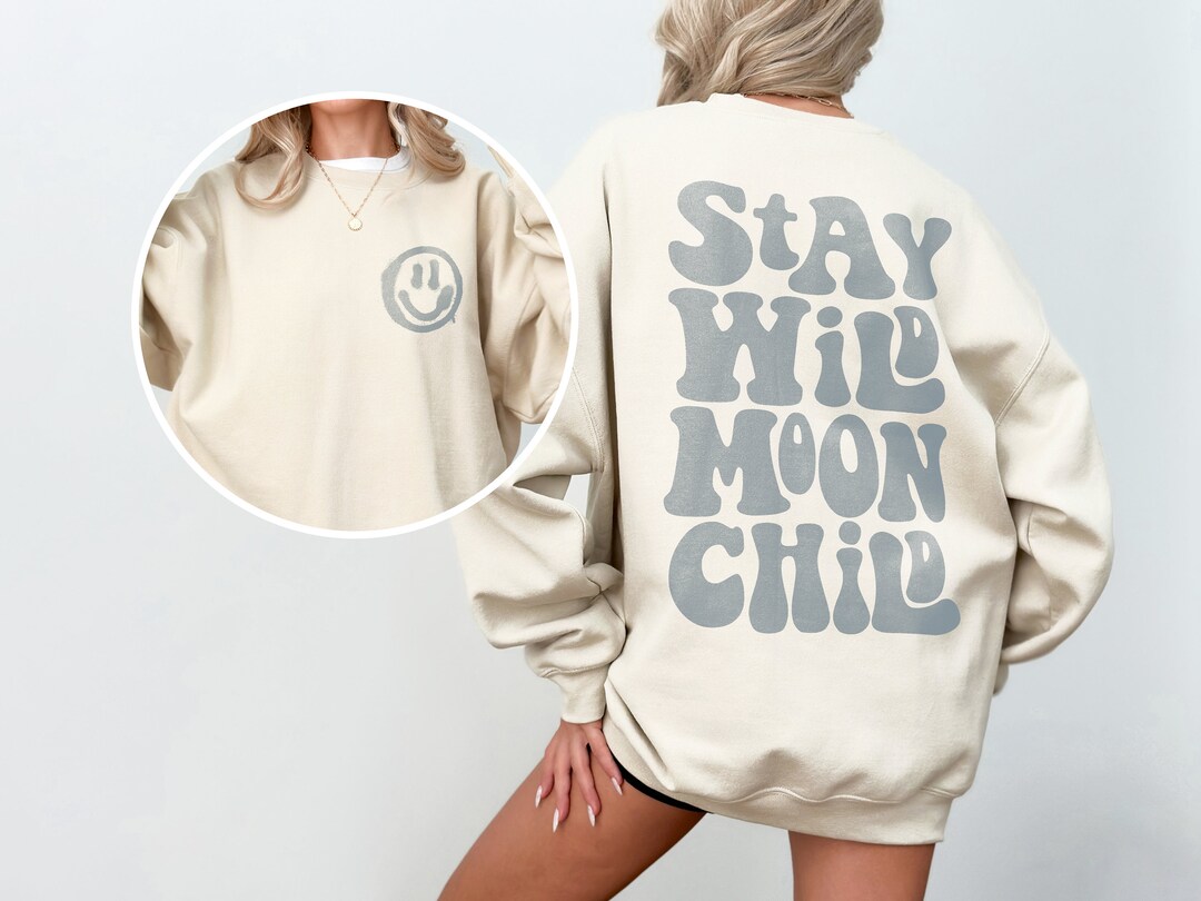 Stay Wild Moon Child Sweatshirt, VSCO Shirt, Quotes Shirt, Oversized ...