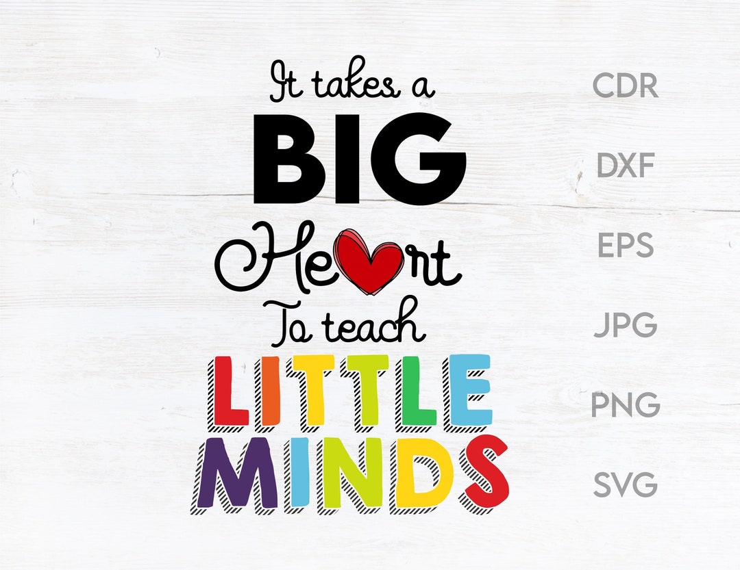 It Takes a Big Heart to Teach Little Minds, Teacher Svg, Teacher Life ...