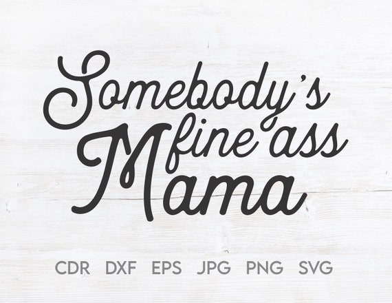 Somebodys Fine Ass Mama T For Mom Mom Life Svg Cool Etsy
