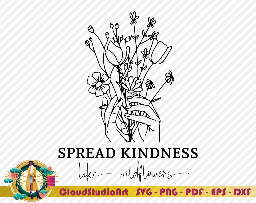 Spread Kindness Like Wildflowers Svg,wild Flower Svg,mom Shirt Svg ...
