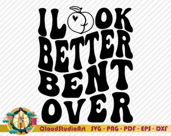 I Look Better Bent Over Svg, I Look Better Bent Over Png, Bent Over Svg ...