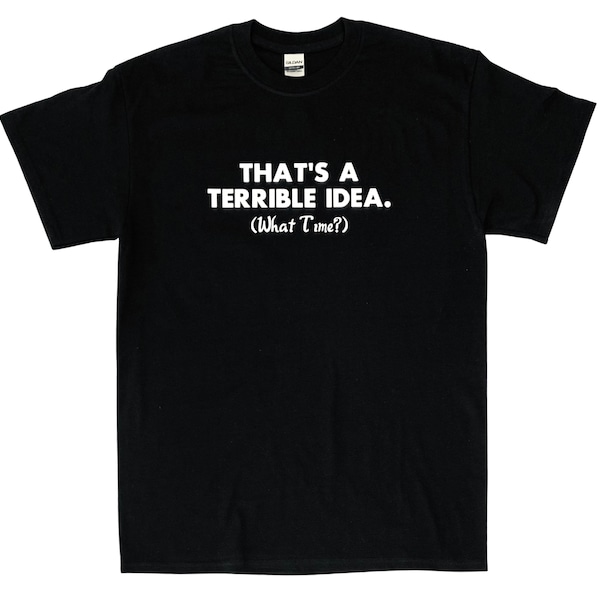Thats a Terrible Idea What Time - Etsy