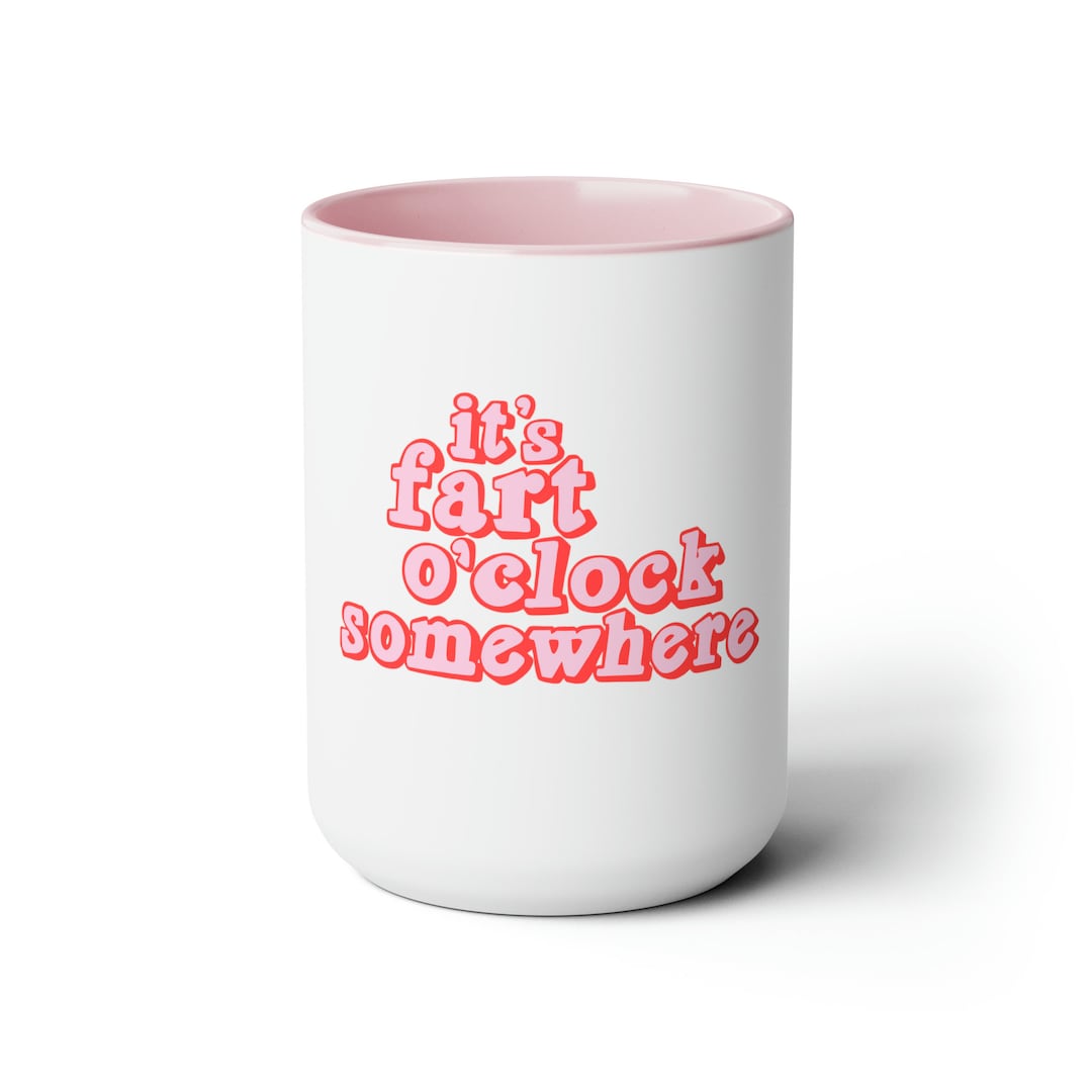 It's Fart O'clock Somewhere Two-tone Mug Coffee Tea Drink 15oz - Etsy