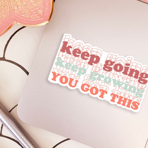 Keep Going Keep Growing You Got This Sticker Motivation - Etsy