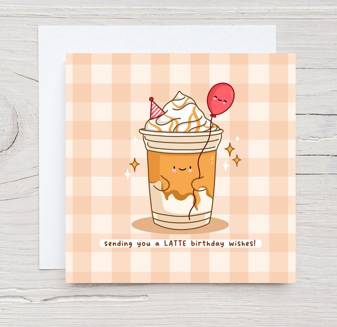 Coffee Pun Birthday Card - Latte, Coffee Lover, Kawaii Birthday Card ...