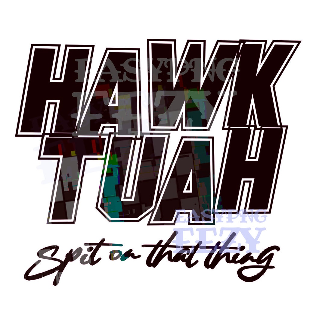Hawk Tuah Spit on That Thing Digital PNG for Sublimation Transfer ...