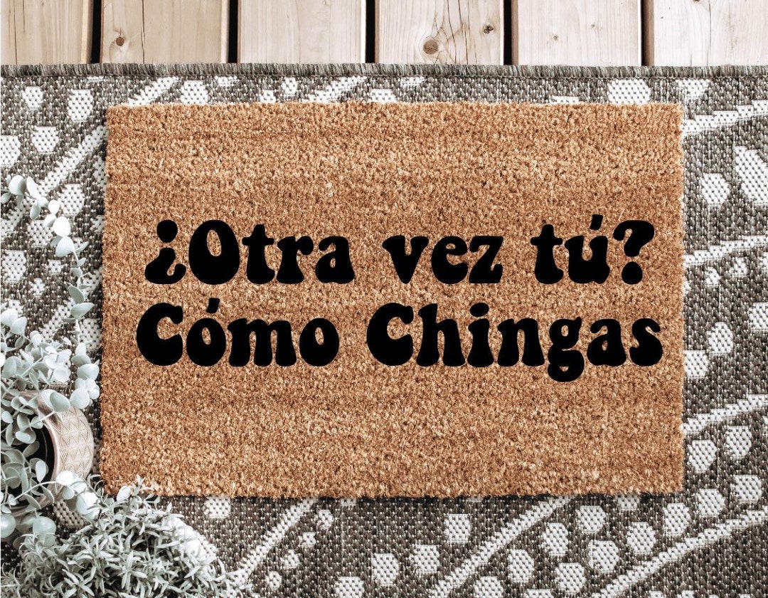Otra Vez Tu Como Chingas Doormat you Again Doormat no Estes Chingando otra-vez-tu-como-chingas-doormat-you-again-doormat-no-estes-chingando