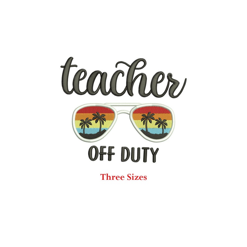 Teacher off Duty Machine Embroidery Design / Teacher Summer Vacation ...