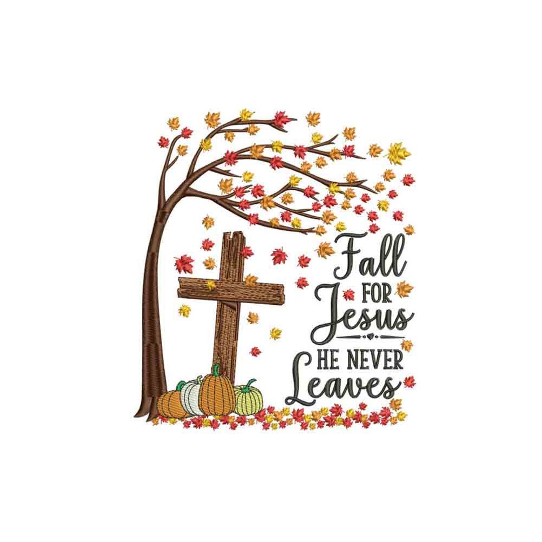 Fall for Jesus Never Leaves Machine Embroidery Design / Fall Jesus ...