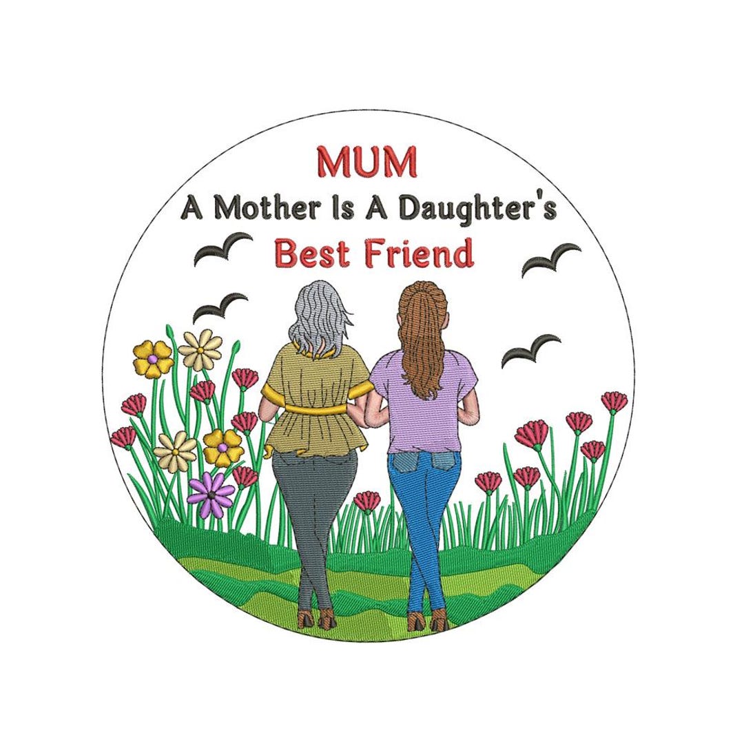 Mother is a Daughter Best Friend Machine Embroidery Design | Best ...
