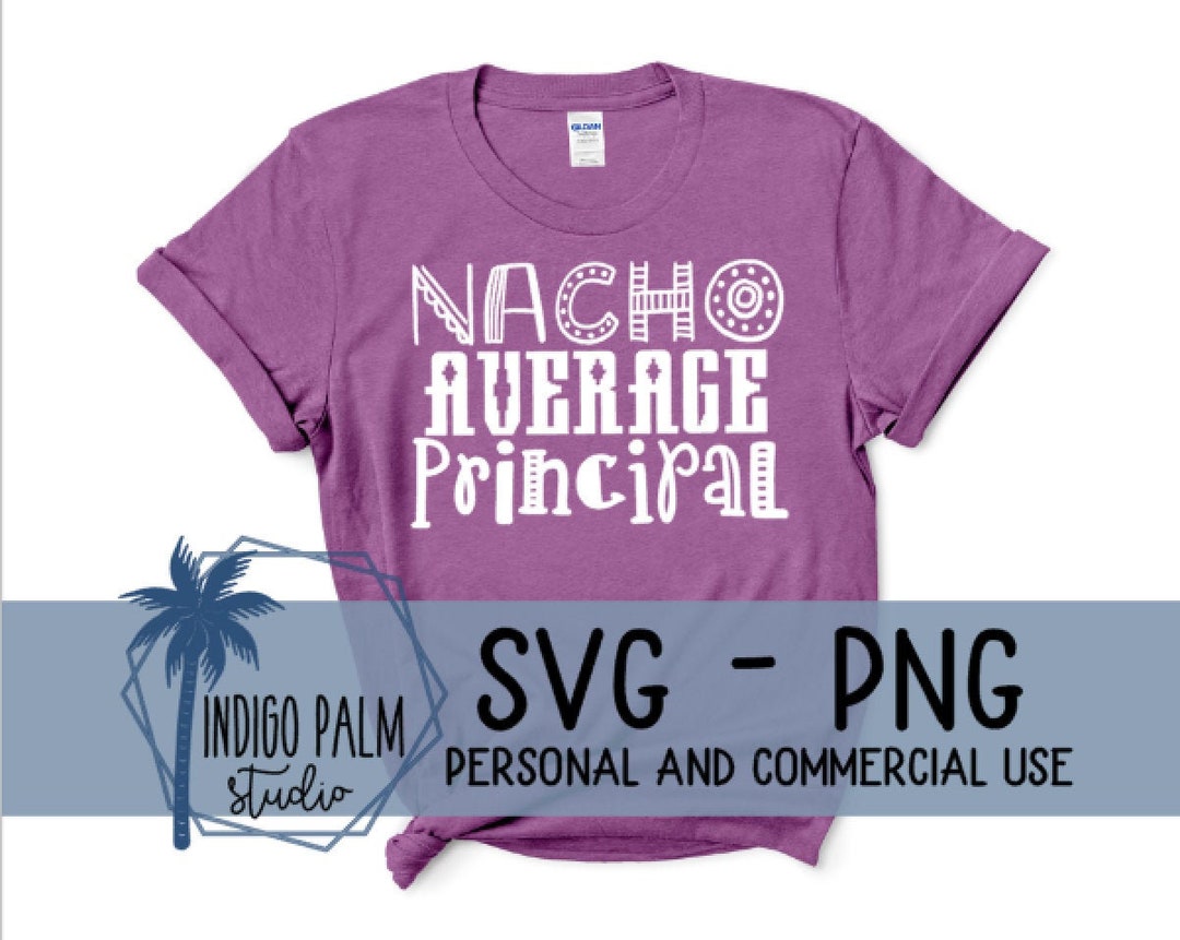 Nacho Average Principal Svg - School Administration Shirt Design Svg ...