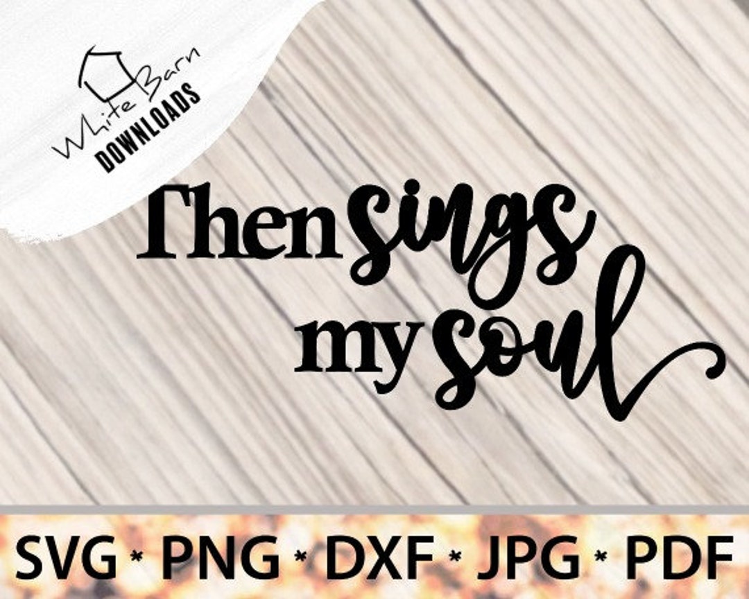 Then Sings My Soul SVG, Old Hymn Svg, Christian Quote Svg, Religious ...