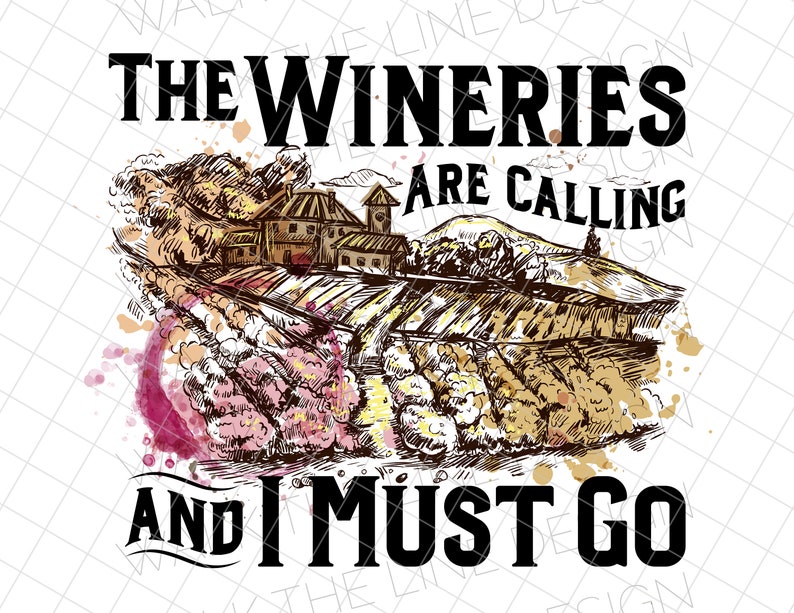 The Wineries Are Calling and I Must Go - Wine Tasting - Sublimation ...