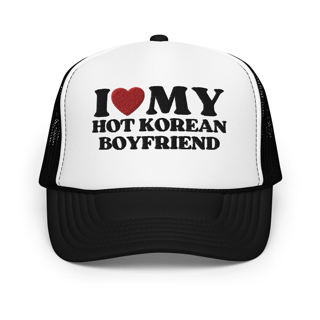 I Love My Hot Korean Boyfriend Foam Trucker Hat From Korean Girlfriend ...