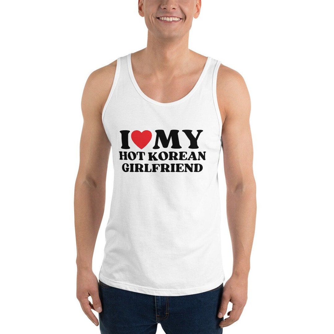 I Love My Hot Korean Girlfriend Muscle Tank Top for Men Relaxed Korea ...