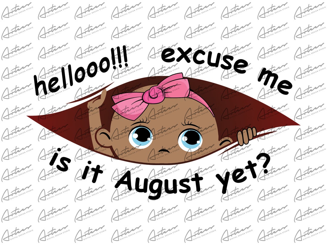 Excuse Me is It August yet Funny Maternity Baby Girl Announcement Png ...