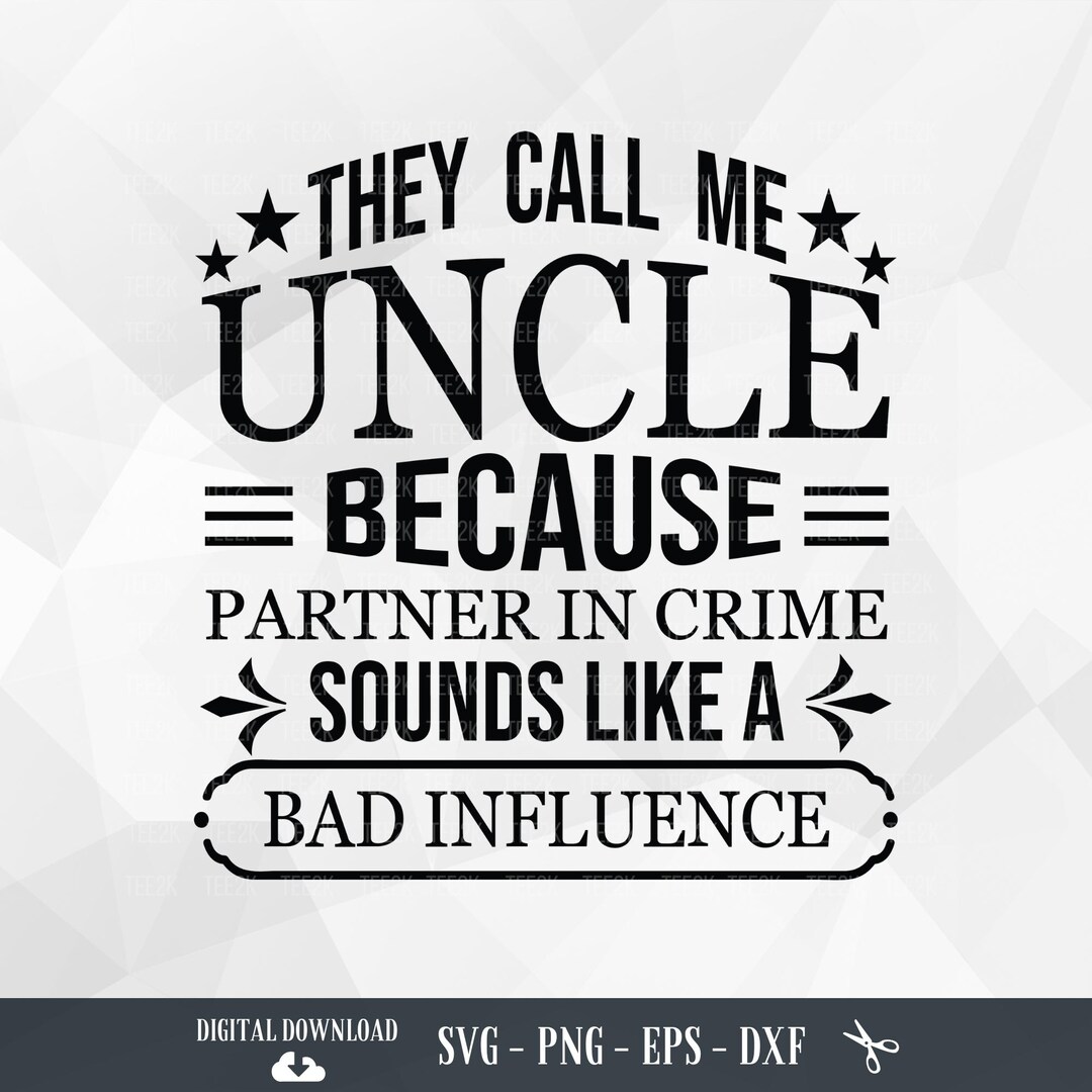 They Call Me Uncle Because Partner in Crime Sounds Like a Bad Influence ...
