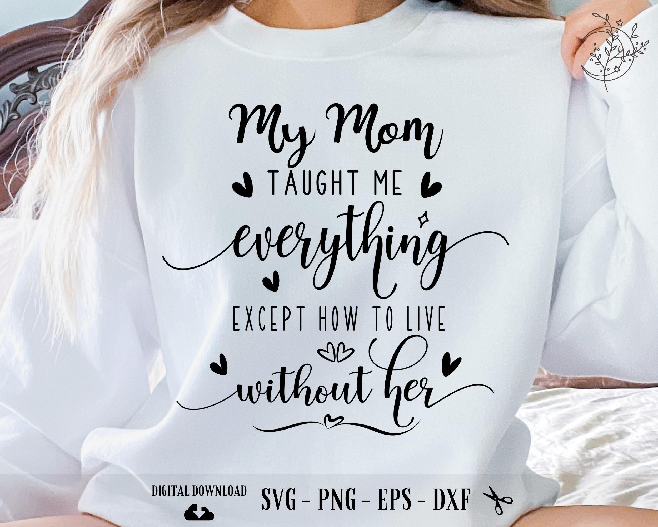 Mom SVG My Mom Taught Me Everything Except How to Live - Etsy Denmark