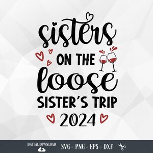 Sisters Trip SVG, Sisters on the Loose, Sister Weekend, Girls Trip ...