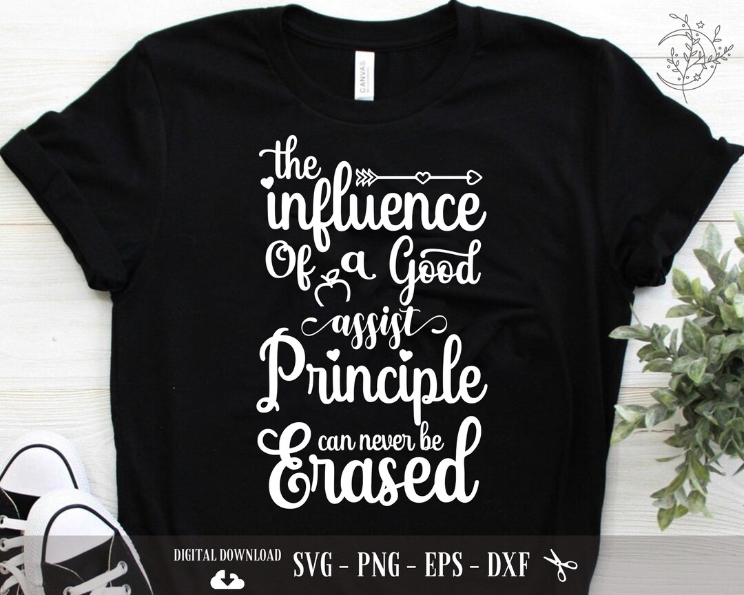 Principle SVG the Influence of a Good Principal Can Never Be - Etsy