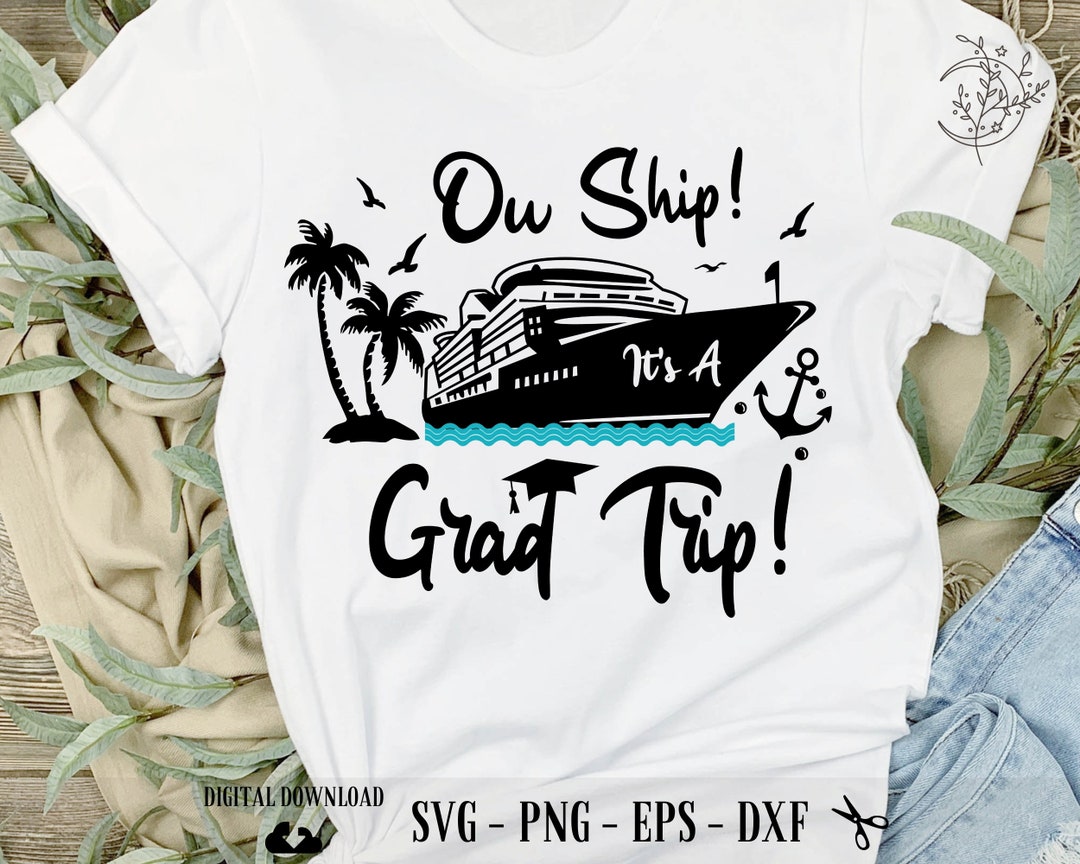 Ow Ship It's a Grad Trip SVG, Graduation Cruise Trip, Cruise Ship ...