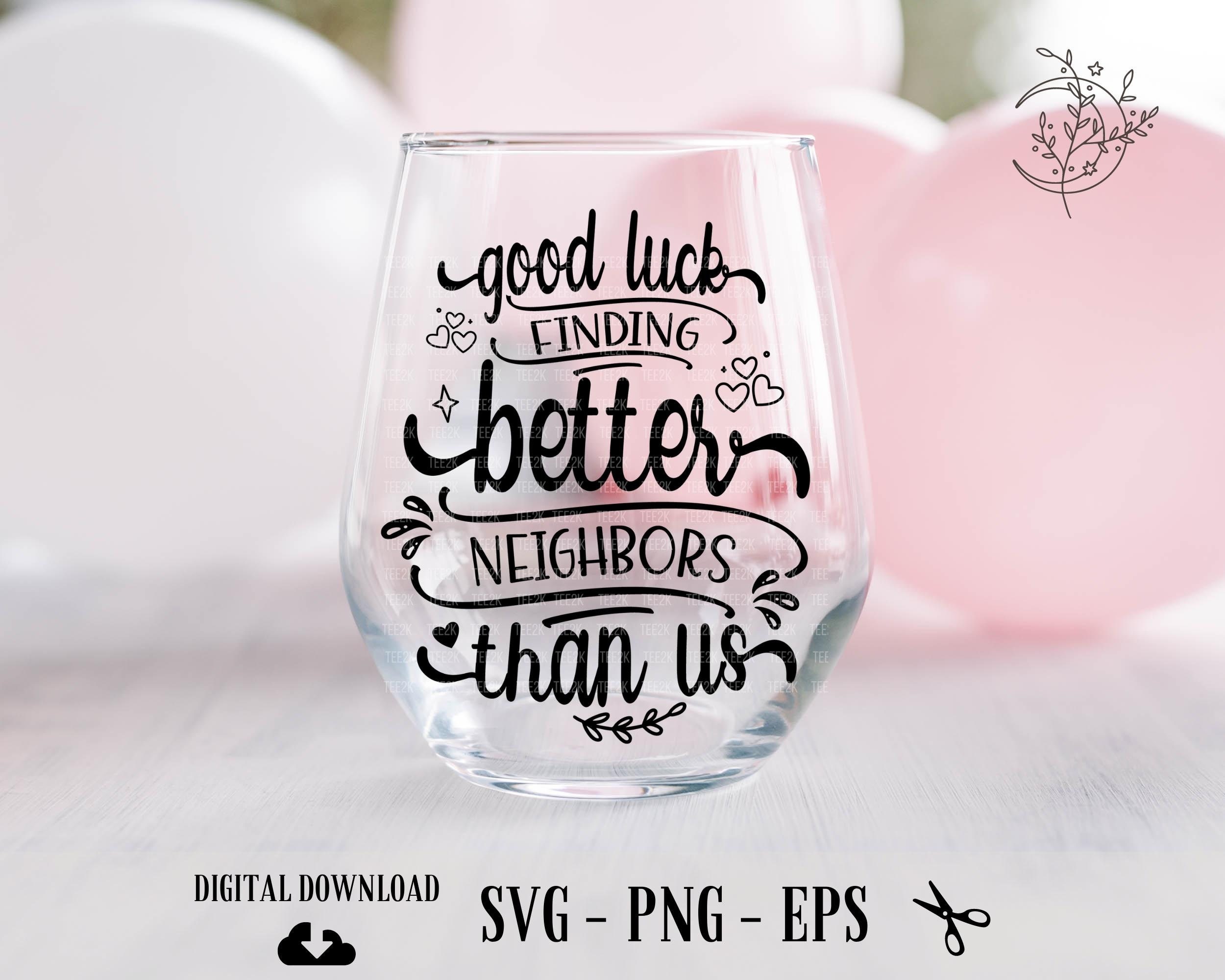 Neighbors SVG Good Luck Finding Better Neighbors Than Us | Etsy