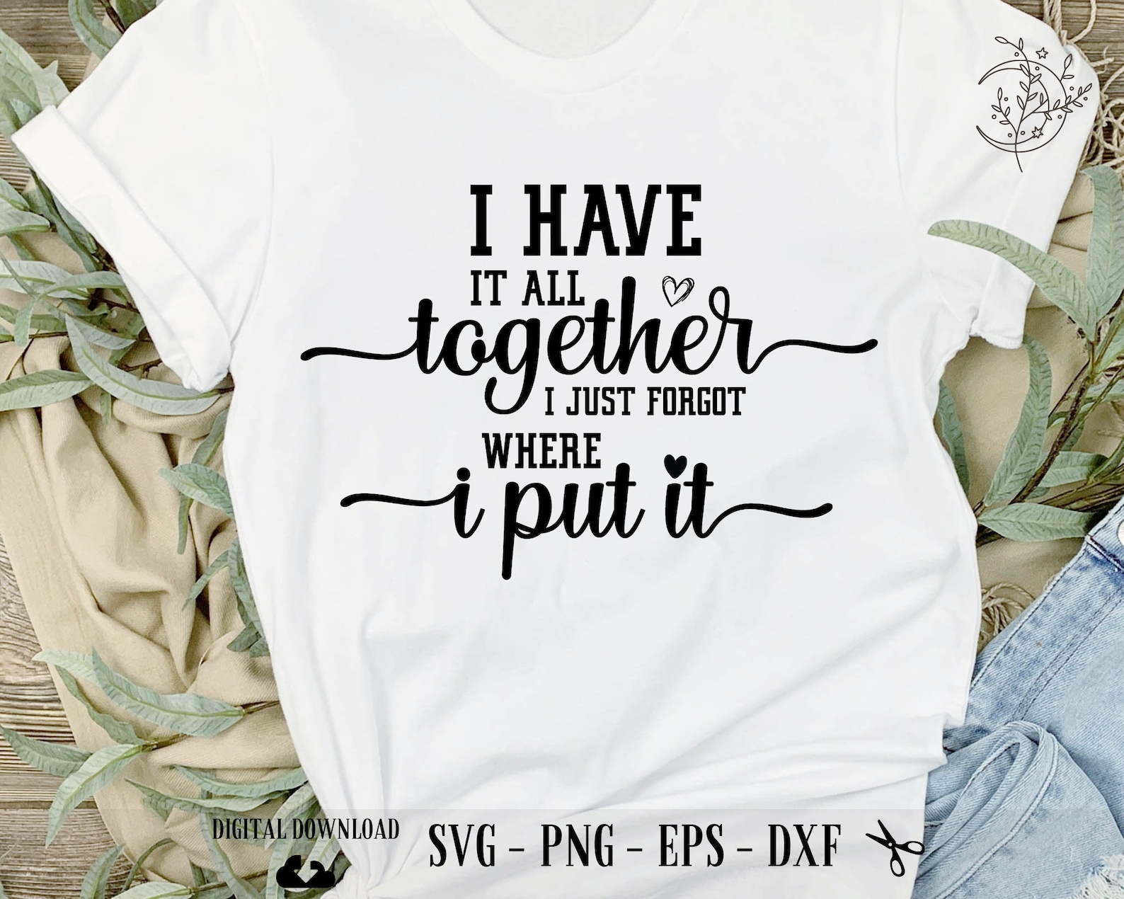 I Have It All Together I Just Forgot Where I Put It SVG, Sarcastic ...