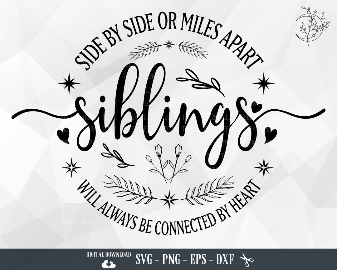 Siblings SVG, Side by Side or Miles Apart Siblings, Cousins Svg, Sister ...