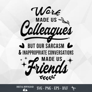 Work Made Us Colleagues SVG: Friendship Quote (digital Download) - Etsy