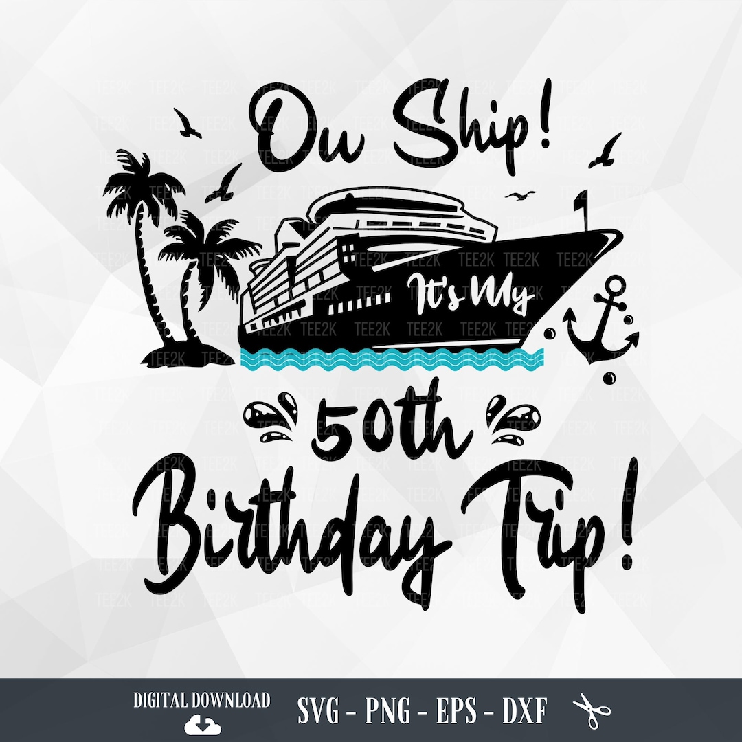 Ow Ship It's My 50th Birthday Trip SVG, Birthday Vacation, Cruise Ship ...