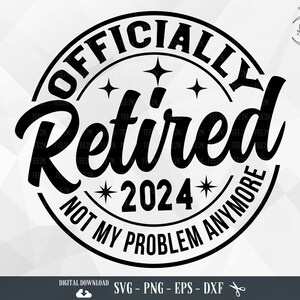 Officially Retired Not My Problem Anymore SVG, Funny Retirement Svg ...