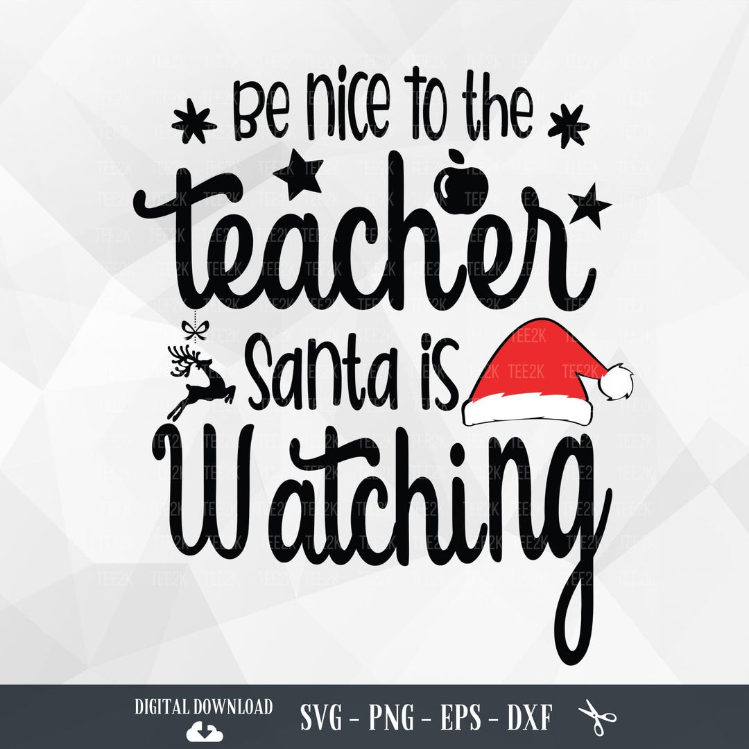 Teacher Christmas SVG, Be Nice to the Teacher Santa is Watching ...