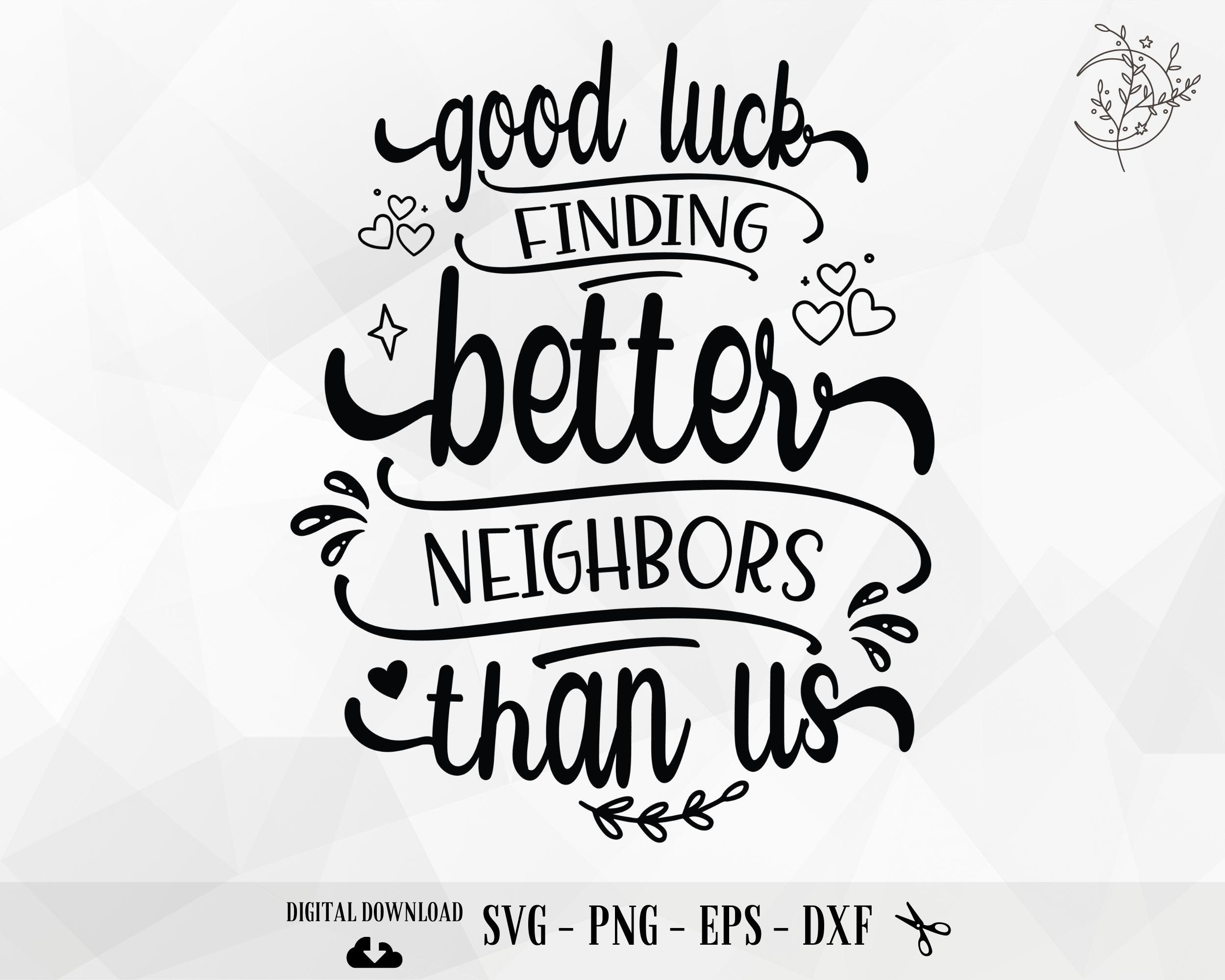 Neighbors SVG Good Luck Finding Better Neighbors Than Us - Etsy Canada
