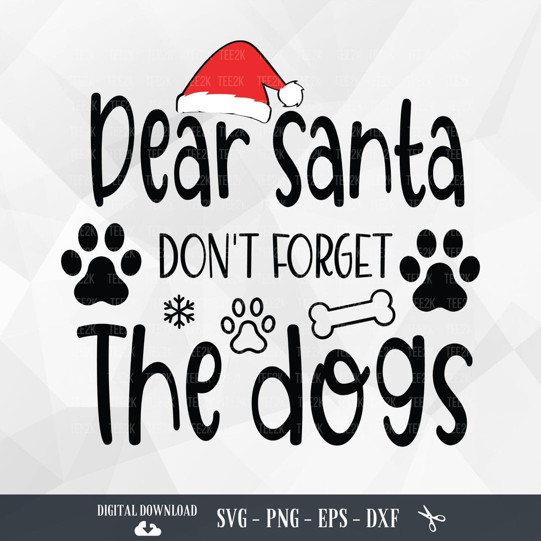Dog Christmas SVG: Dear Santa, Don't Forget the Dogs (digital Download ...