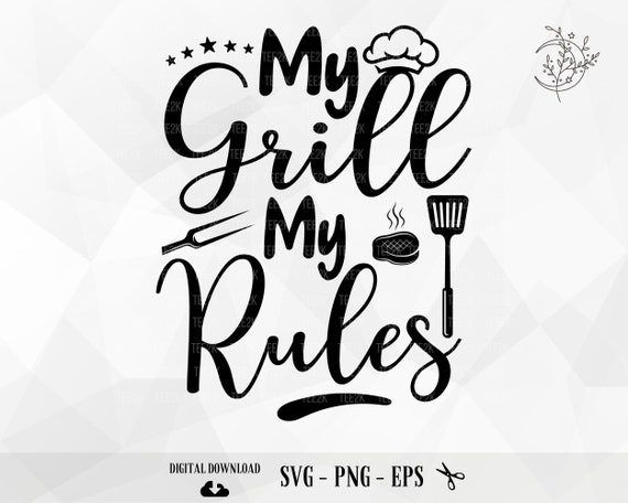 My Grill My Rules SVG Funny Grill BBQ Quote Grill Sayings - Etsy