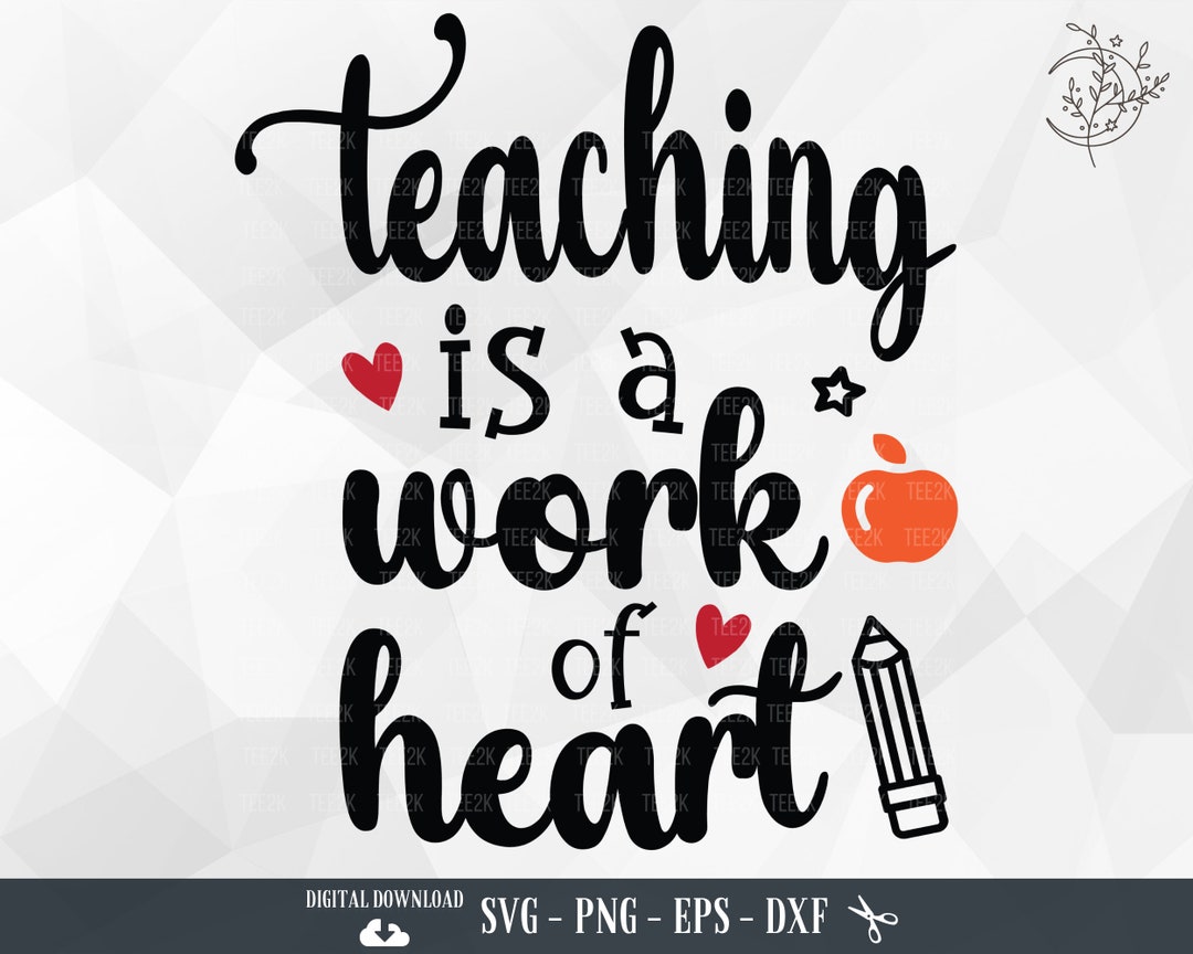 Teaching is a Work of Heart Svg, Teacher Svg, Teacher Appreciation ...