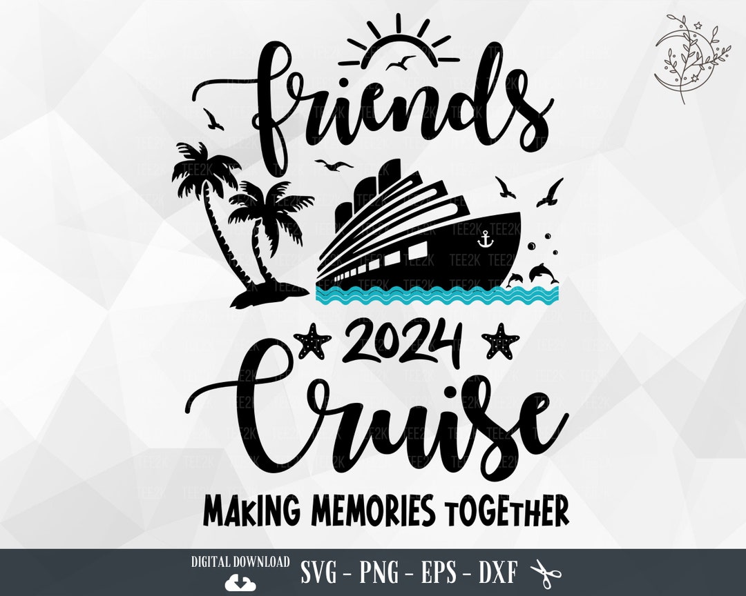 Friends Cruise 2024 SVG, Cruise Ship Svg, Friends Cruise Shirts ...