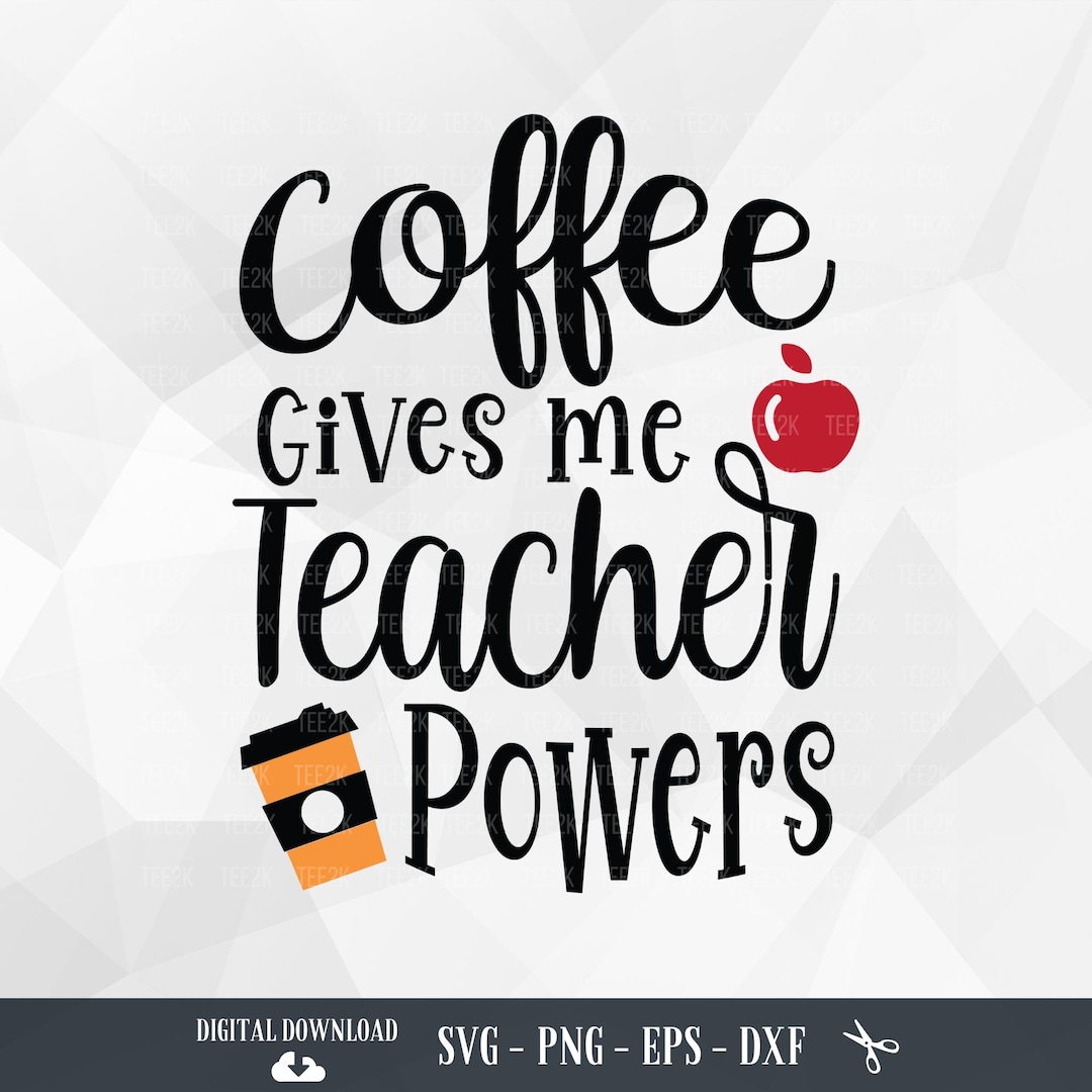 Coffee Teacher SVG, Coffee Gives Me Teacher Powers, Teacher ...