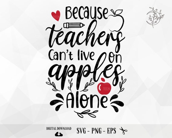 Teacher SVG Because Teachers Can't Live on Apples Alone - Etsy