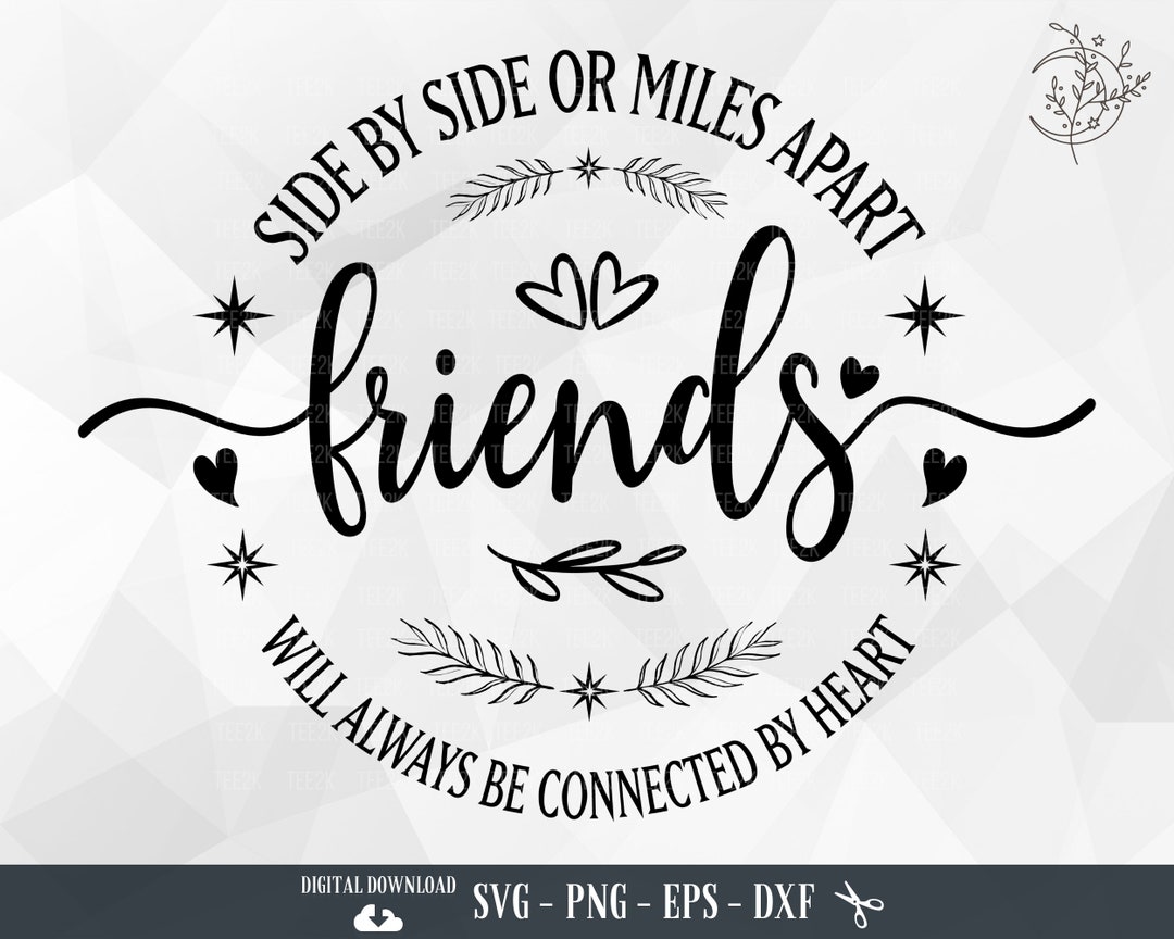 Friends SVG, Side by Side or Miles Apart Friends, Friend Quotes, Best ...