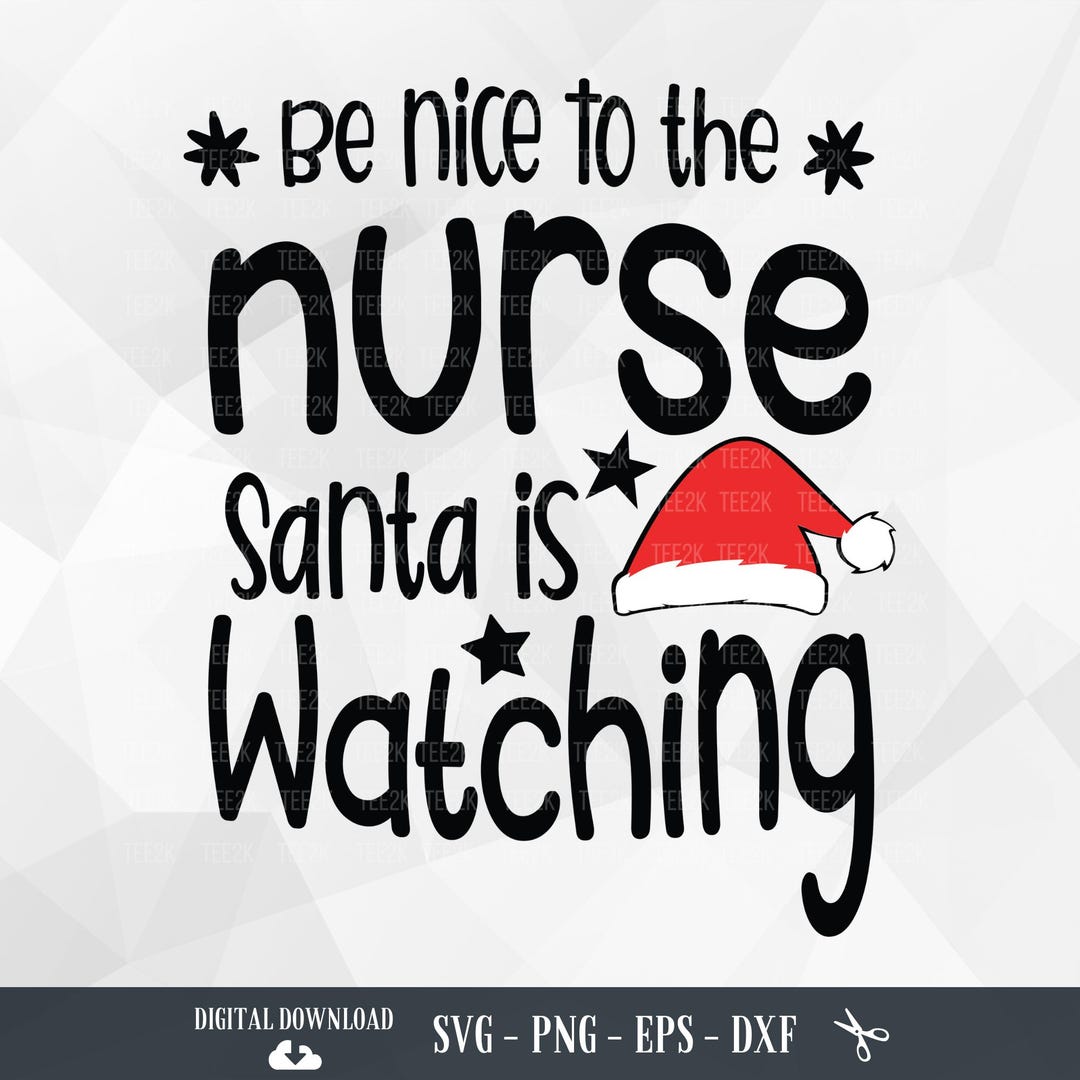 Nurse Christmas SVG, Be Nice to the Nurse Santa is Watching, Nurse Life ...