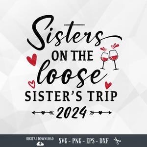 Sisters Trip SVG, Sisters on the Loose, Sister Weekend, Girls Trip ...