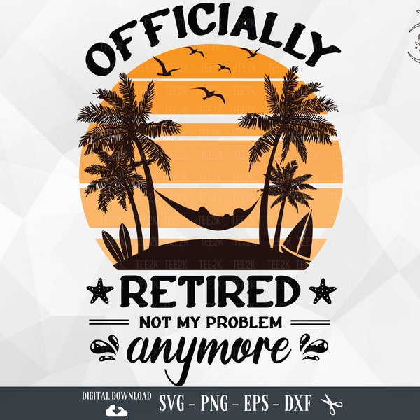 Officially Retired Not My Problem Anymore Svg - Etsy